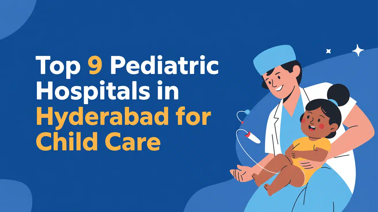 Top 9 Pediatric Hospitals in Hyderabad for Child Care