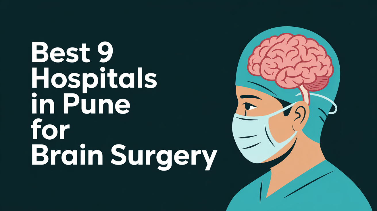 Best 9 Hospitals in Pune for Brain Surgery: Top Facilities and Expert Care